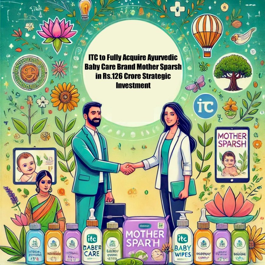 ITC to Acquire Remaining Stake in Natural Baby Care Brand Mother Sparsh ...