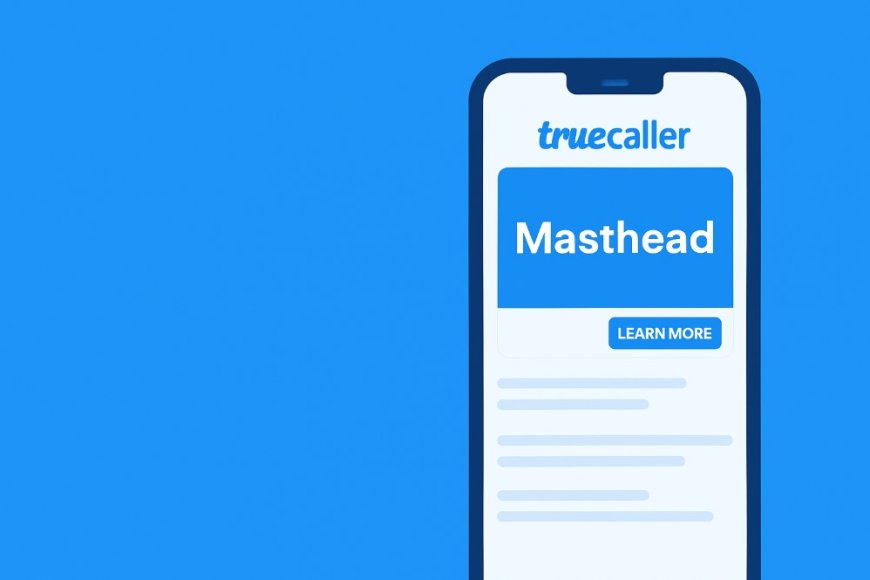 Truecaller Unveils ‘Masthead’: A Bold New Ad Format to Attract ...